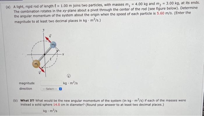 Solved a) A light, rigid rod of length ℓ=1.00 m joins two | Chegg.com
