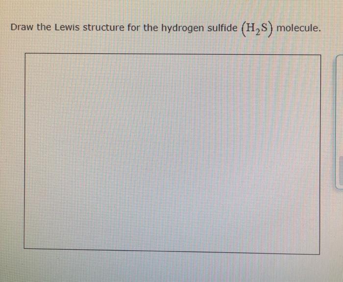 Solved Draw the Lewis structure for the hydrogen sulfide | Chegg.com