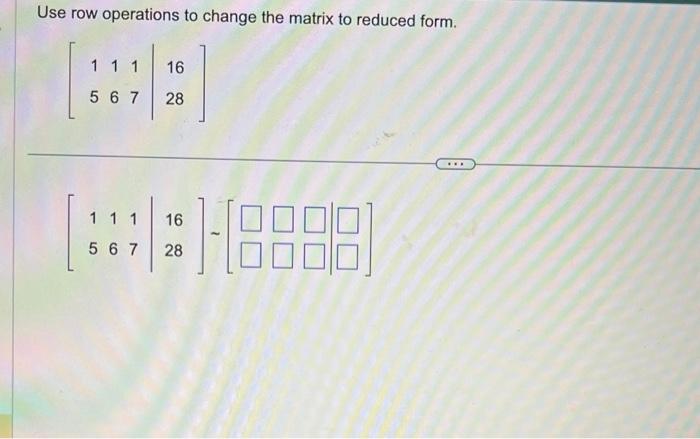 Solved Use row operations to change the matrix to reduced | Chegg.com