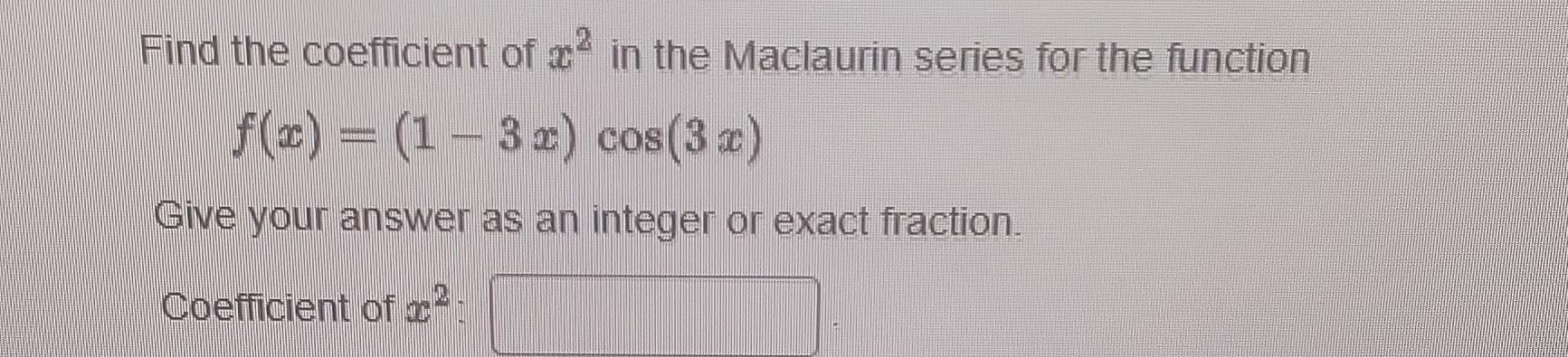 Solved Find the coefficient of x2 in the Maclaurin series | Chegg.com