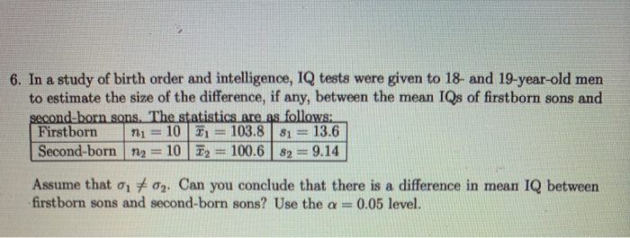 Solved 6. In a study of birth order and intelligence, IQ | Chegg.com