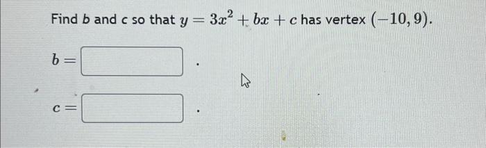 Solved Find b and c so that y=3x2+bx+c has vertex (−10,9). | Chegg.com