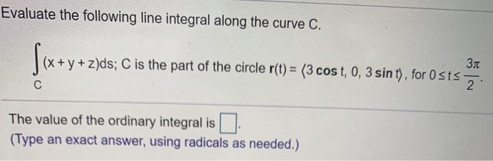 Solved Evaluate the following line integral along the curve | Chegg.com