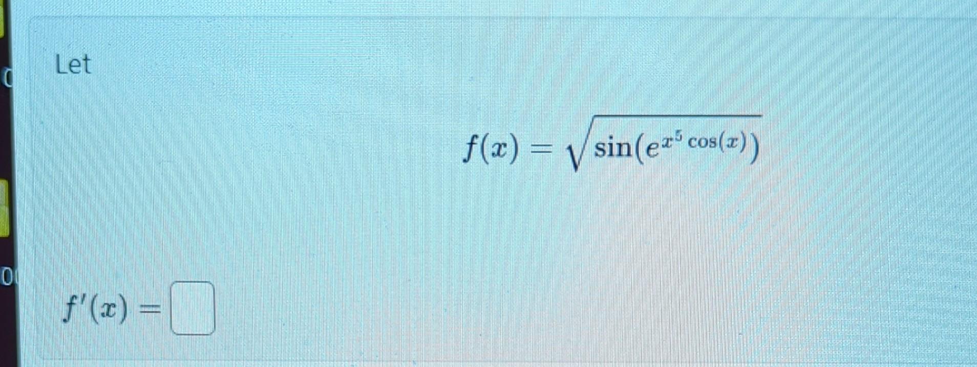 Solved Let f(x)=sin(ex5cos(x)) f′(x)= | Chegg.com