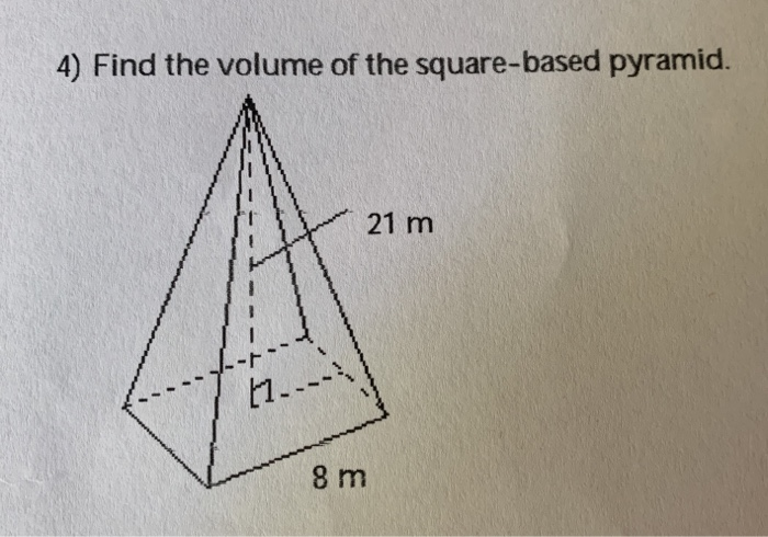 Solved 4) Find the volume of the square-based pyramid. 21 m | Chegg.com