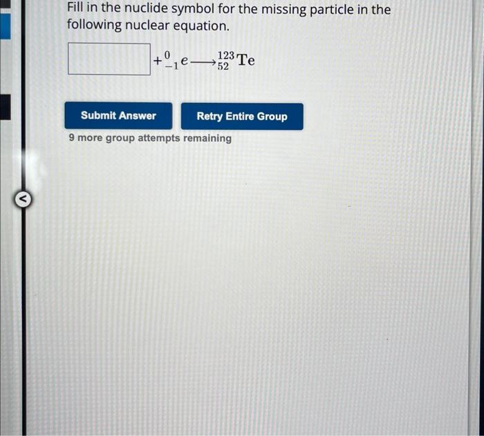 Solved Fill in the nuclide symbol for the missing particle | Chegg.com