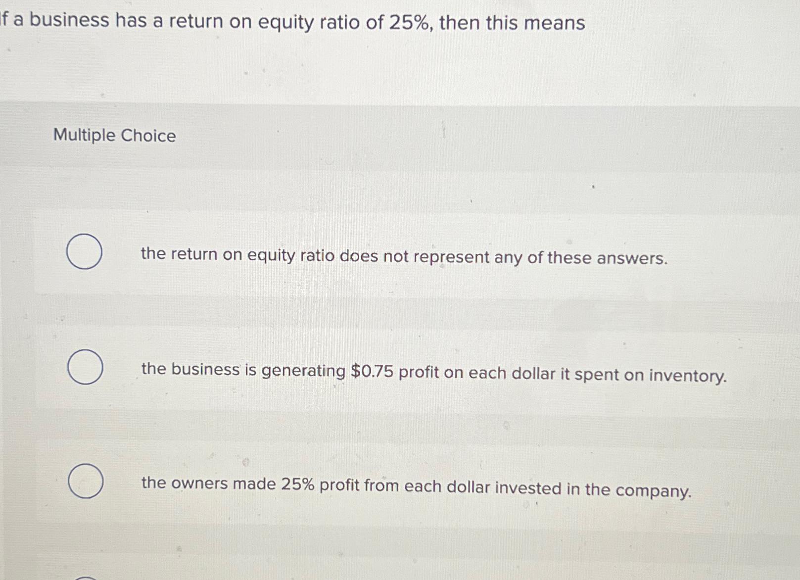 Solved f a business has a return on equity ratio of 25%, | Chegg.com