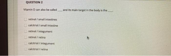 Solved QUESTION 2 Vitamin D can also be called and its main | Chegg.com