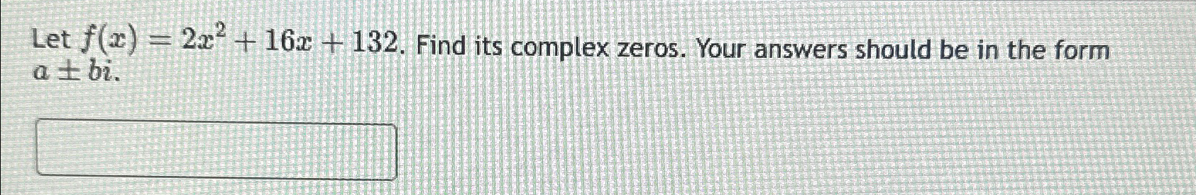 Solved Let f(x)=2x2+16x+132. ﻿Find its complex zeros. Your | Chegg.com