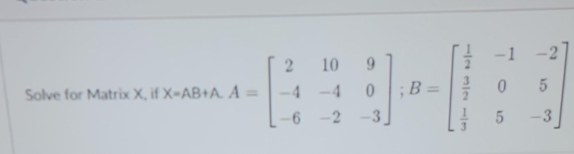 Solved A=⎣⎡2−4−610−4−290−3⎦⎤;B=⎣⎡212331−105−25−3⎦⎤ | Chegg.com