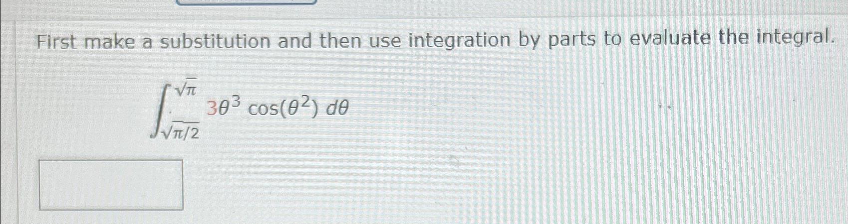 Solved First make a substitution and then use integration by | Chegg.com