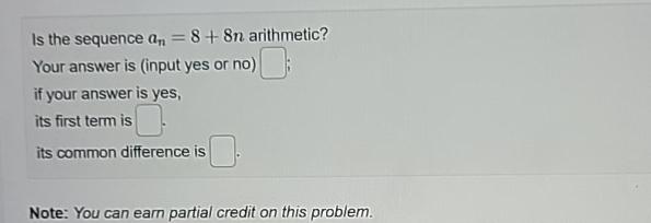 Solved Is the sequence an=8+8n ﻿arithmetic?Your answer is | Chegg.com