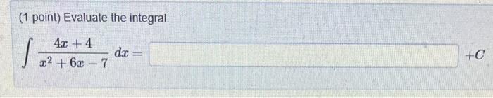 Solved (1 point) Evaluate the integral. ∫x2+6x−74x+4dx= | Chegg.com