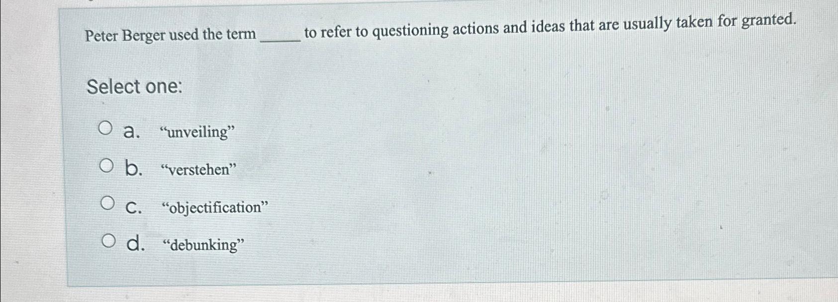 Solved Peter Berger used the term to refer to questioning | Chegg.com
