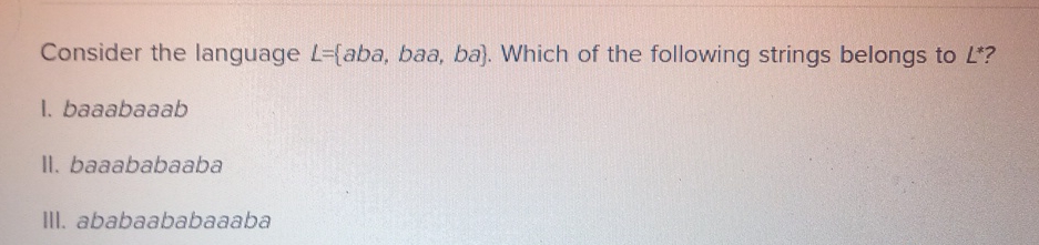 Solved Consider the language L={aba,baa,ba}. ﻿Which of the | Chegg.com