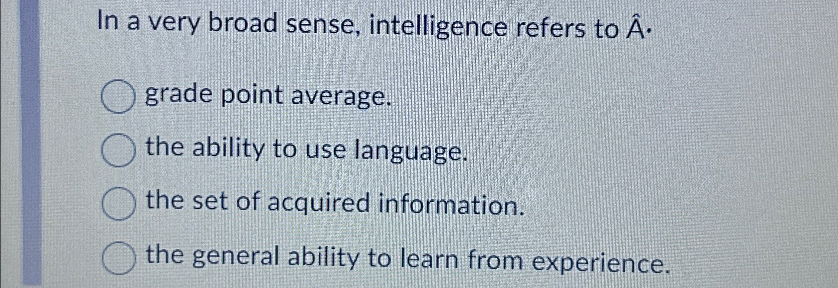 Solved In a very broad sense, intelligence refers to | Chegg.com
