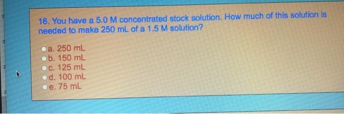 Solved 16. You have a 5.0 M concentrated stock solution. How | Chegg.com