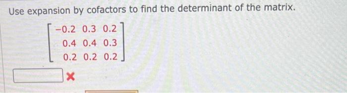 Solved Use expansion by cofactors to find the determinant of | Chegg.com
