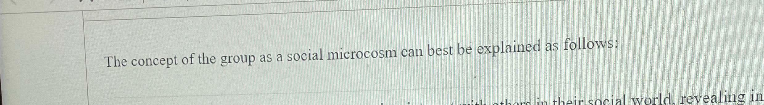 Solved The concept of the group as a social microcosm can | Chegg.com