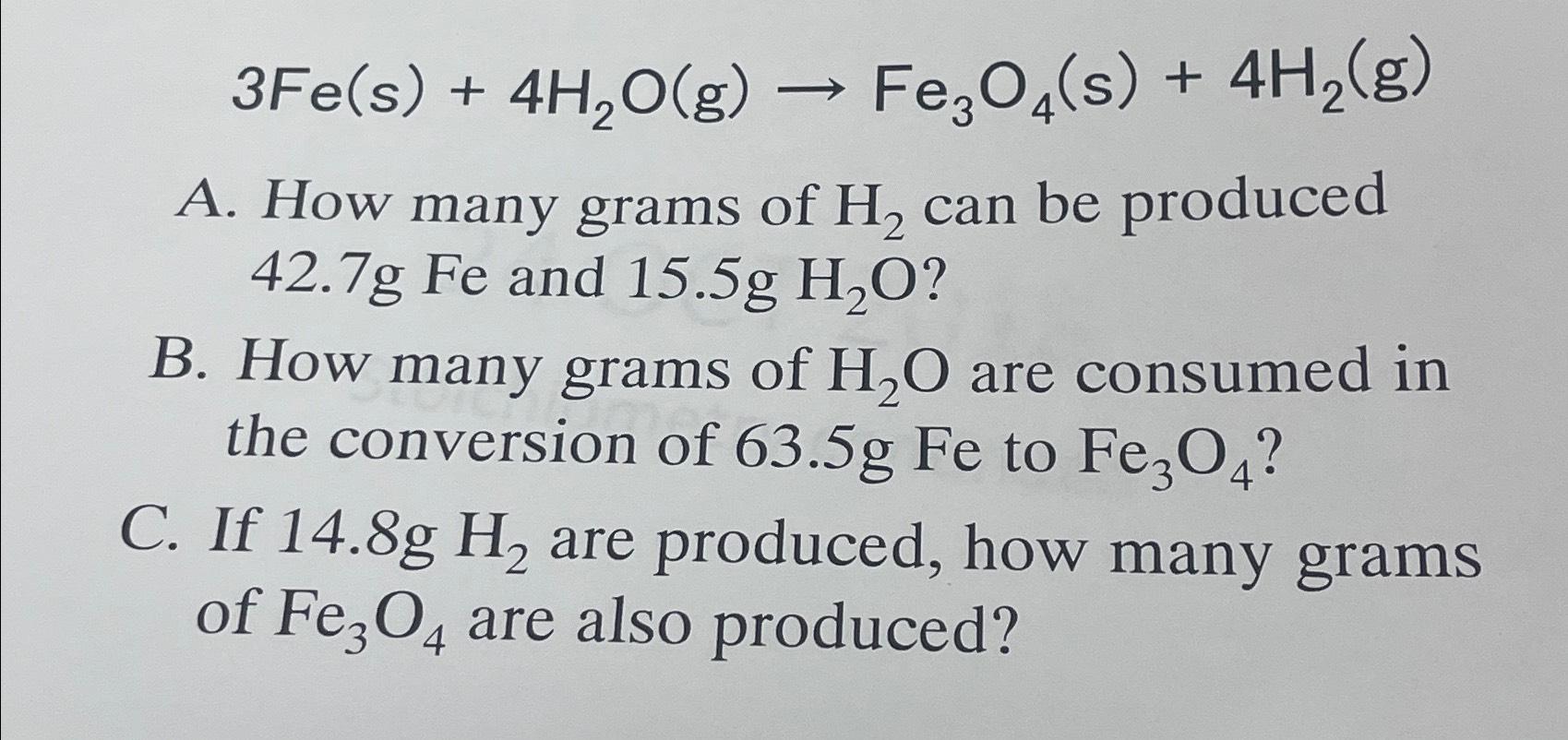 Solved 3Fe(s)+4H2O(g)→Fe3O4(s)+4H2(g)A. ﻿How many grams of | Chegg.com