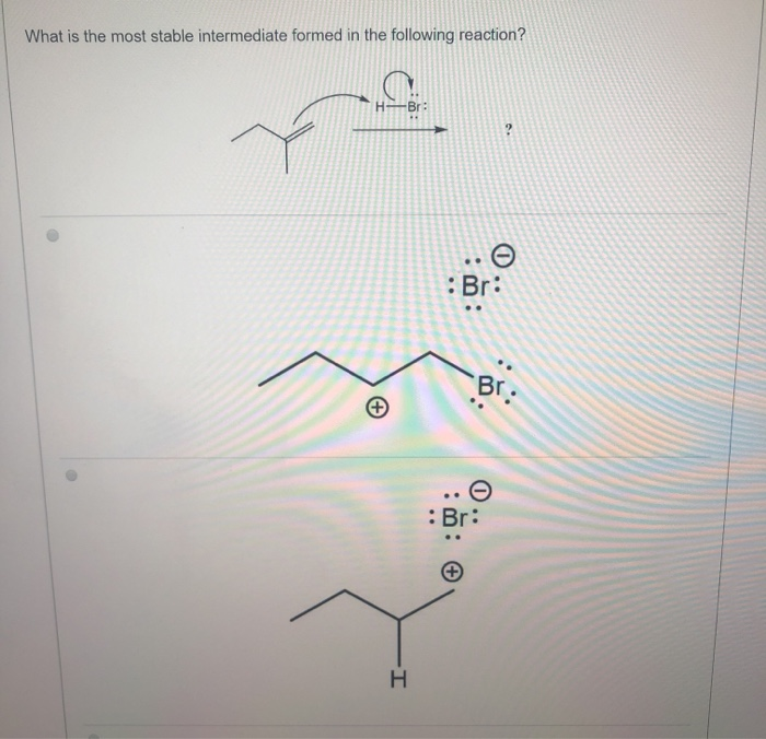 Solved What is the most stable intermediate formed in the | Chegg.com