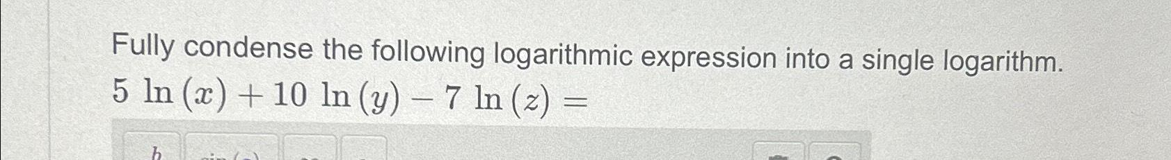 Solved Fully condense the following logarithmic expression | Chegg.com