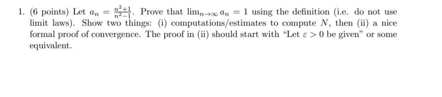 Solved 1. (6 points) Let an=n2−1n2+1. Prove that limn→∞an=1 | Chegg.com Solved 1. (6 points) Let an=n2−1n2+1. Prove that limn→∞an=1 | Chegg.com