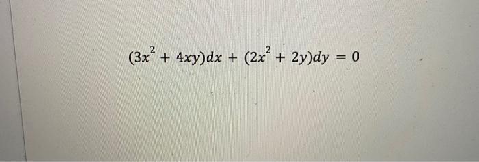 Solved (3x2+4xy)dx+(2x2+2y)dy=0 | Chegg.com