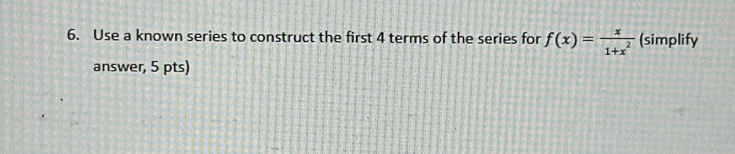 Solved Use a known series to construct the first 4 ﻿terms of | Chegg.com