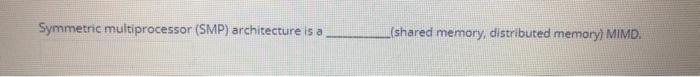Solved Symmetric multiprocessor (SMP) architecture is a | Chegg.com