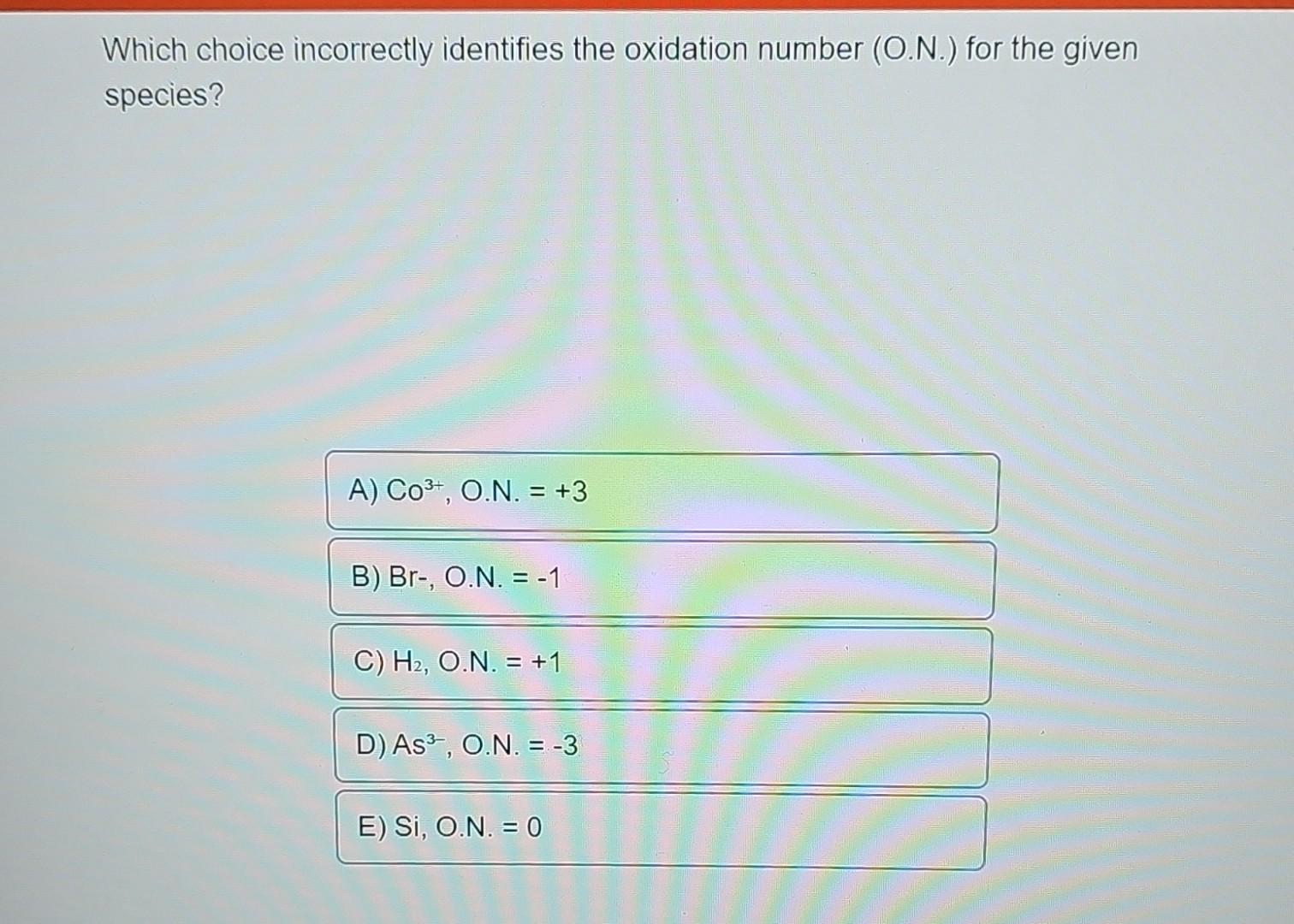 Solved Which choice incorrectly identifies the oxidation | Chegg.com