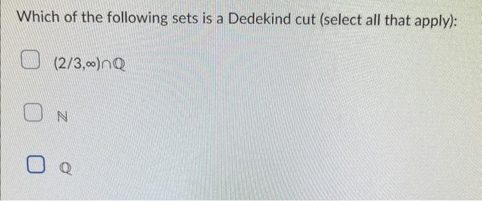 Solved Which of the following sets is a Dedekind cut (select | Chegg.com