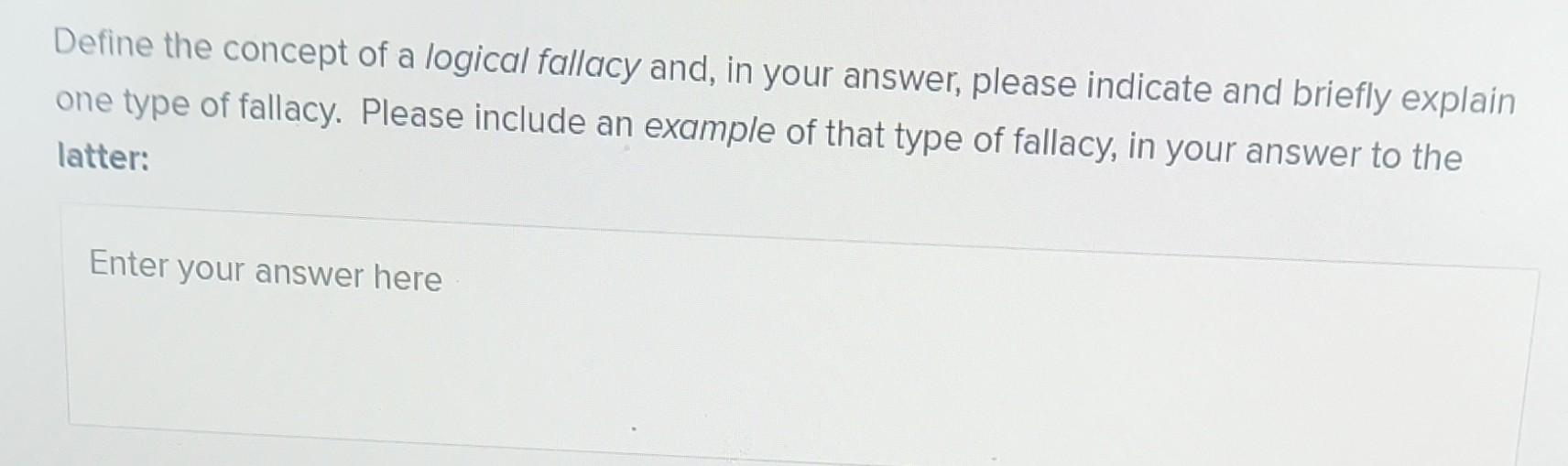 Solved Define the concept of a logical fallacy and, in your | Chegg.com