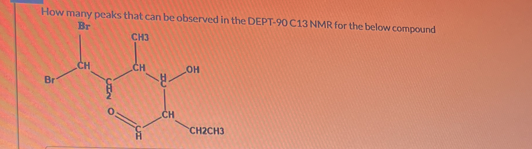 Solved How many peaks that can be observed in the DEPT-90 | Chegg.com