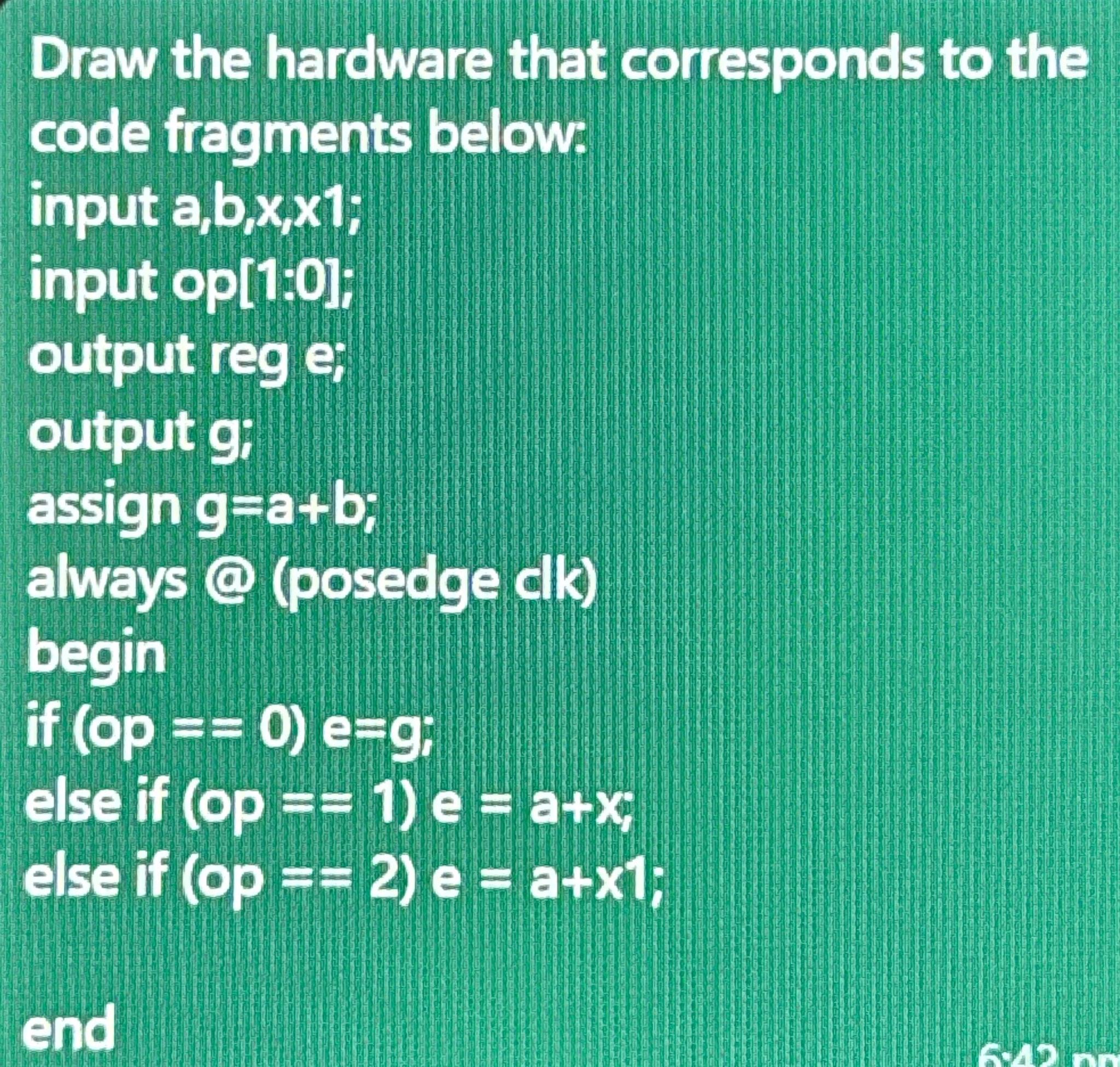 Solved Draw the hardware that corresponds to the code | Chegg.com