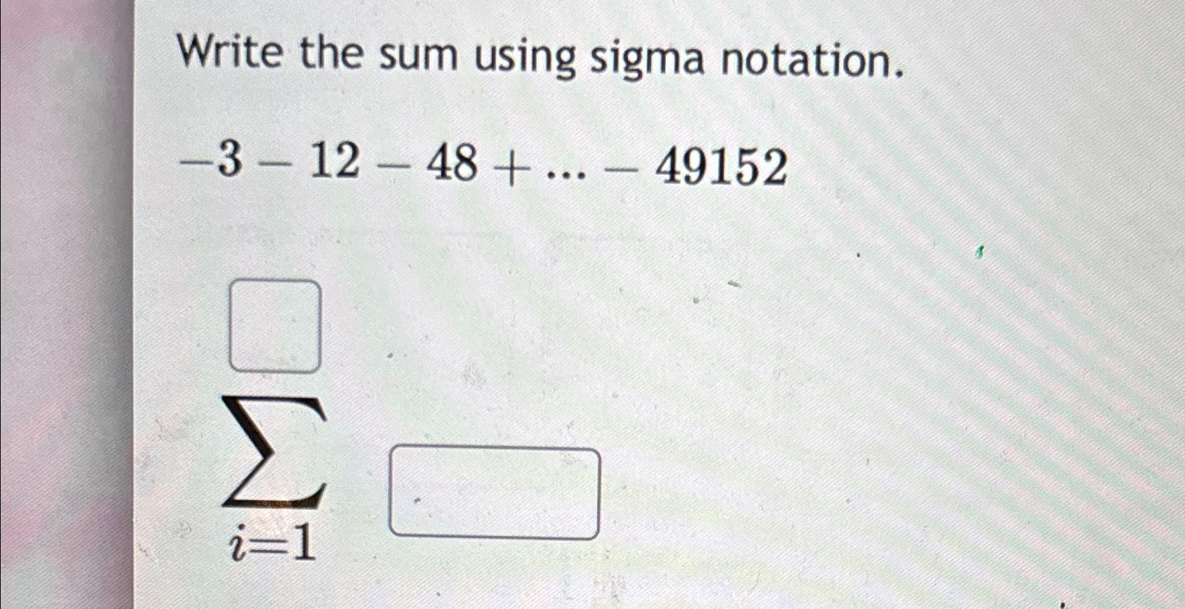 Solved Write the sum using sigma | Chegg.com