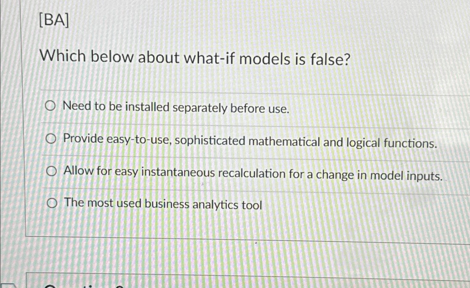 Solved [BA]Which below about what-if models is false?Need to | Chegg.com