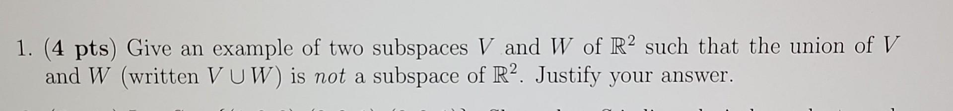 Solved 1. (4 pts) Give an example of two subspaces V and W | Chegg.com