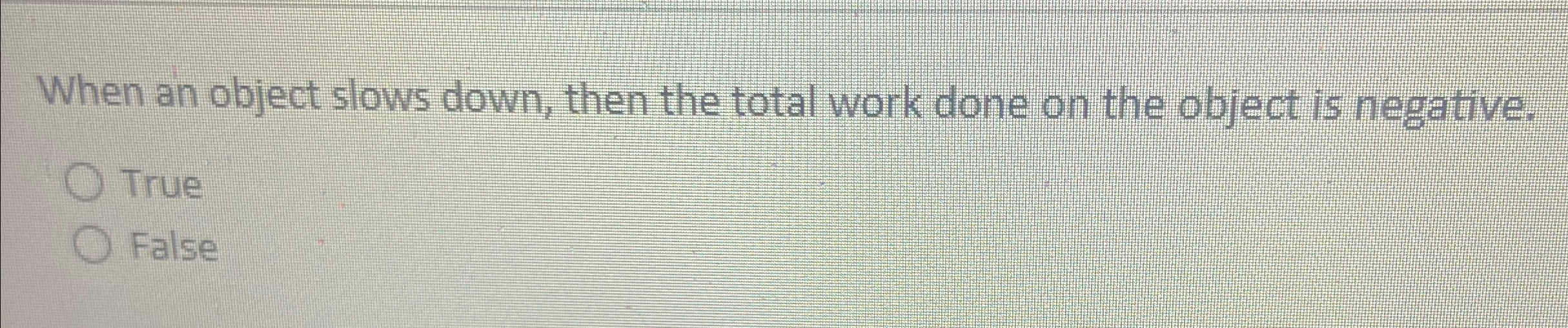 Solved When An Object Slows Down Then The Total Work Done 1351
