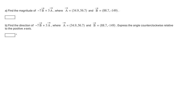 Solved a) Find the magnitude of −7B+3A, where A=(34.9,56.7) | Chegg.com