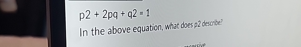 Solved p2+2pq+q2=1In the above equation, what does 22 | Chegg.com