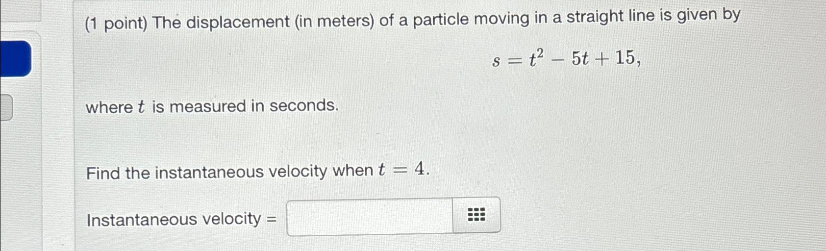 Solved (1 ﻿point) ﻿The displacement (in meters) ﻿of a | Chegg.com