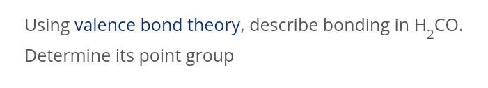 Solved Using valence bond theory, describe bonding in H2CO. | Chegg.com