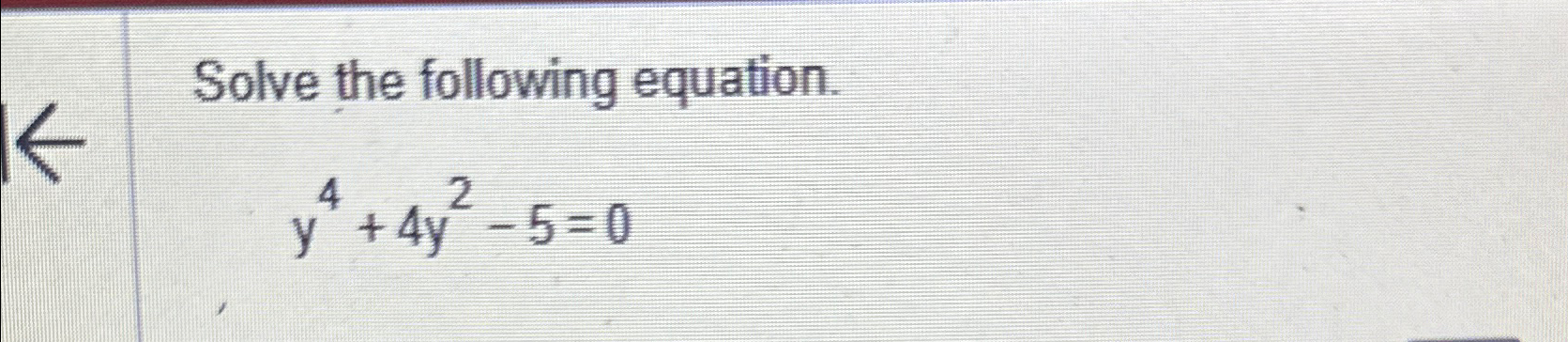 Solved Solve the following equation.y4+4y2-5=0 | Chegg.com
