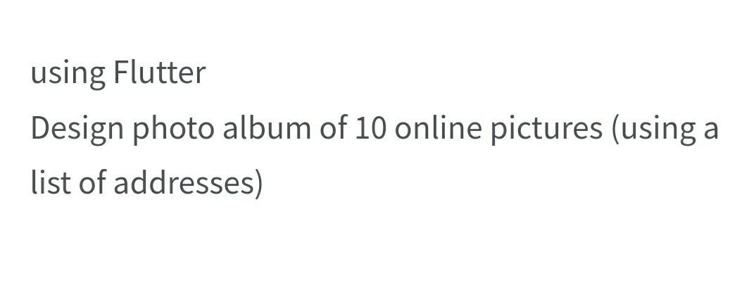 Solved using Flutter Design photo album of 10 online | Chegg.com