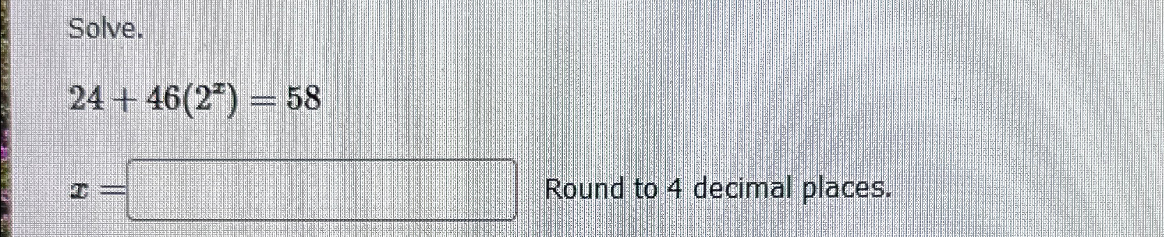 Solved Solve.24+46(2x)=58x=Round to 4 ﻿decimal places. | Chegg.com