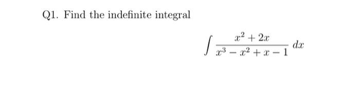 Solved Q1. Find the indefinite integral ∫x3−x2+x−1x2+2xdx | Chegg.com