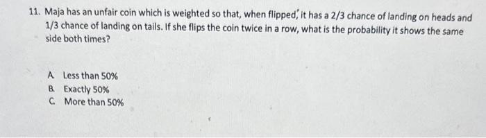 Solved 11. Maja has an unfair coin which is weighted so | Chegg.com