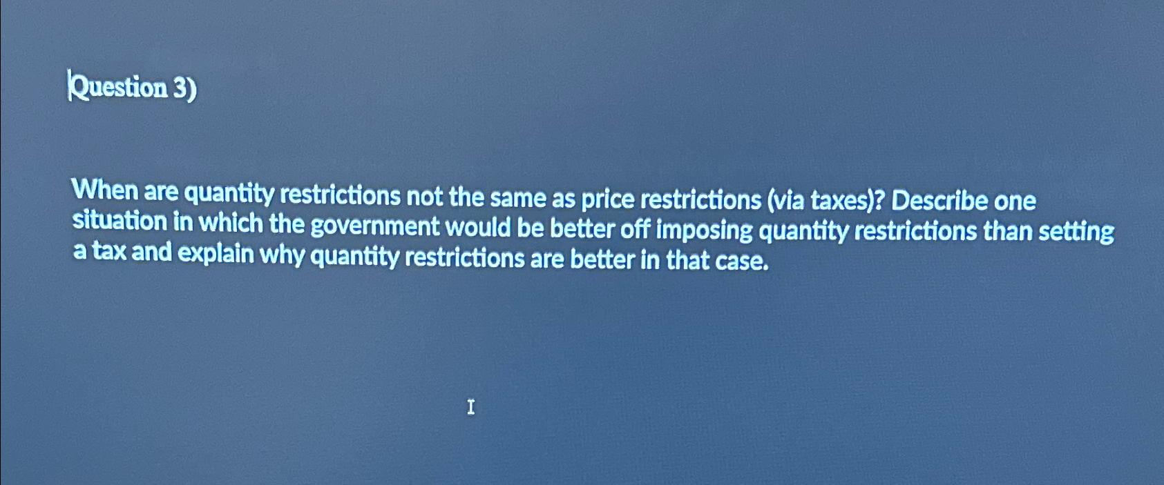 Solved Question 3)When are quantity restrictions not the | Chegg.com