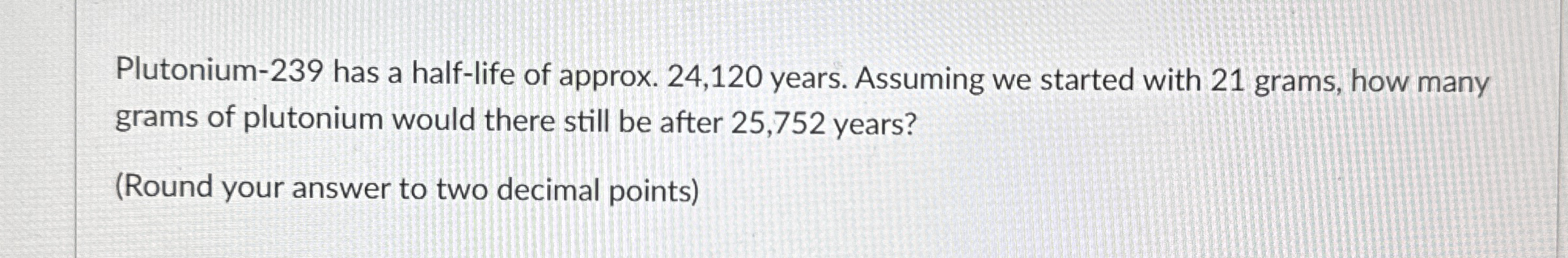 Solved Plutonium-239 ﻿has a half-life of approx. 24,120 | Chegg.com